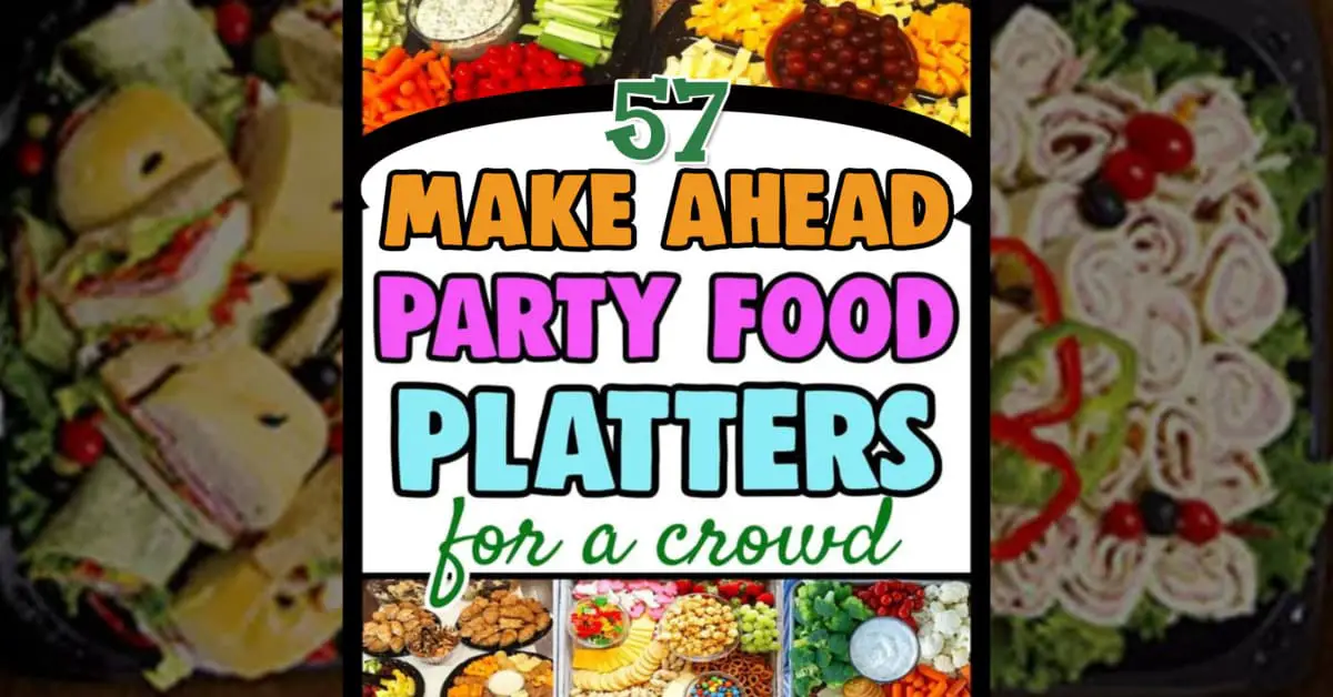 57 Make Ahead Party Food Platters For A Crowd - Budget-Friendly Snack ...