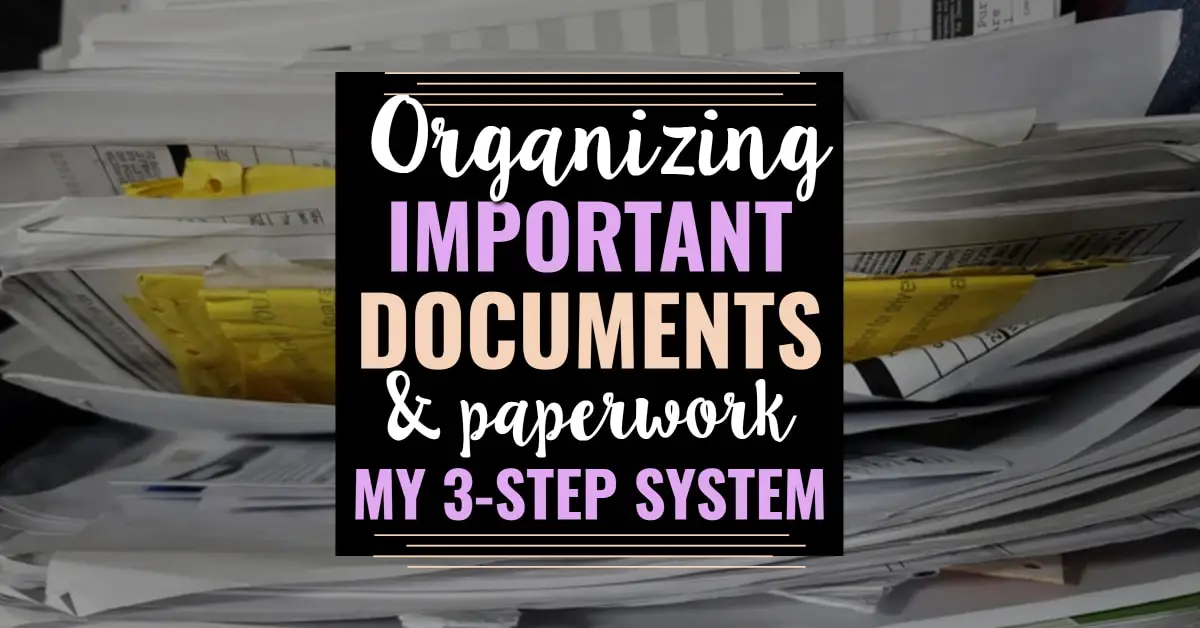 Organizing Important Documents and Paperwork - My 3 Step System and ...