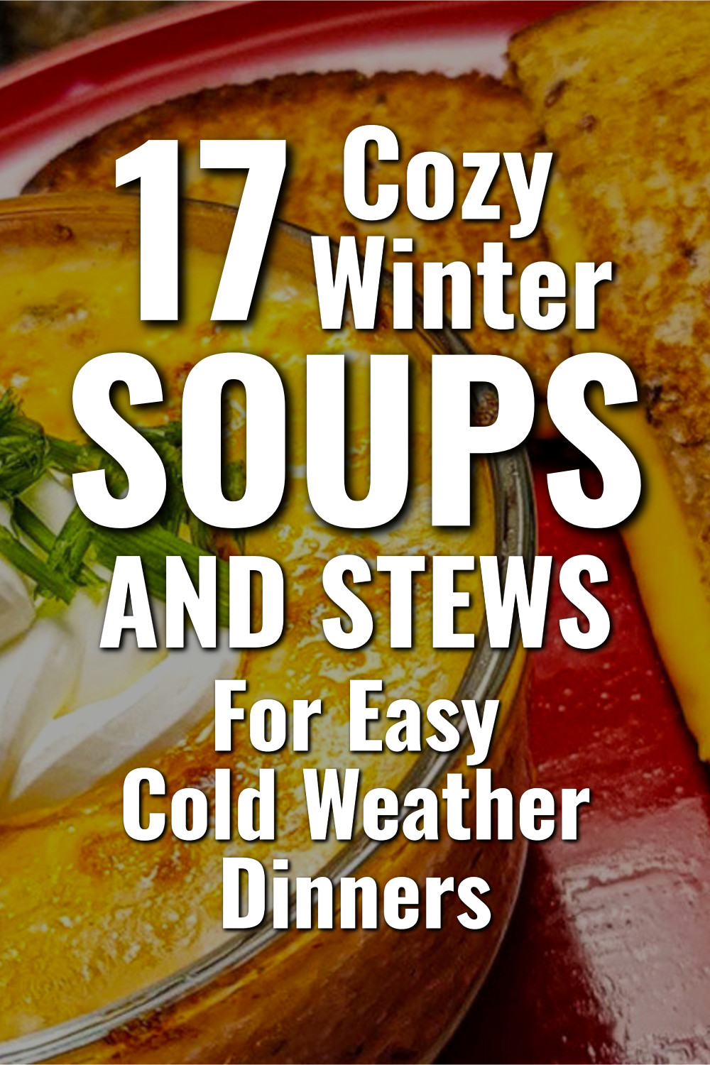 17 Cozy Winter Soups and Stews For Easy Cold Weather Dinners